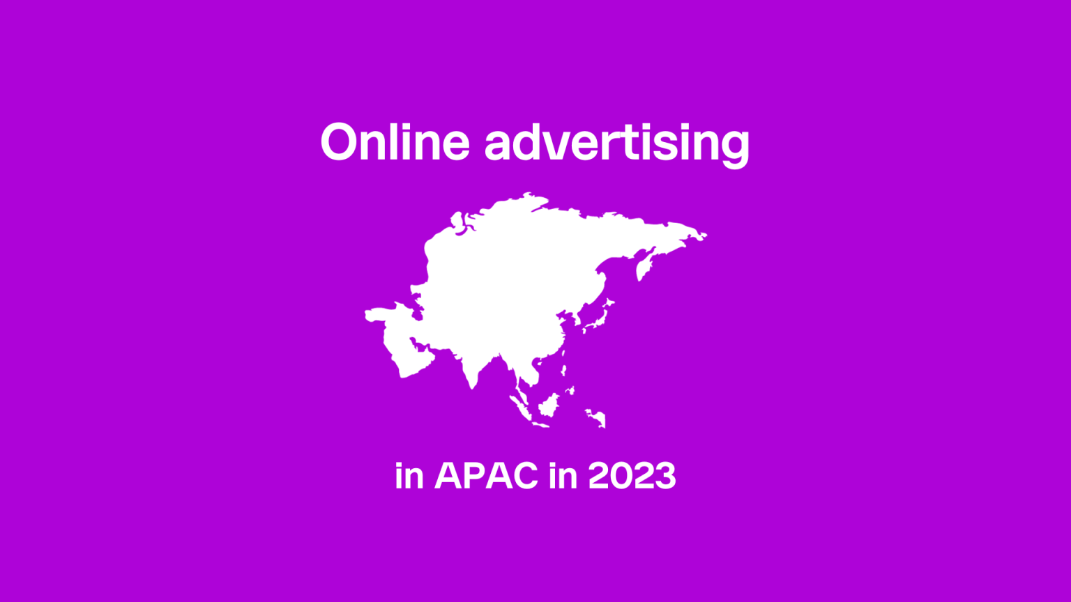 Online Advertising In APAC 2023 | Digital Marketing For Asia